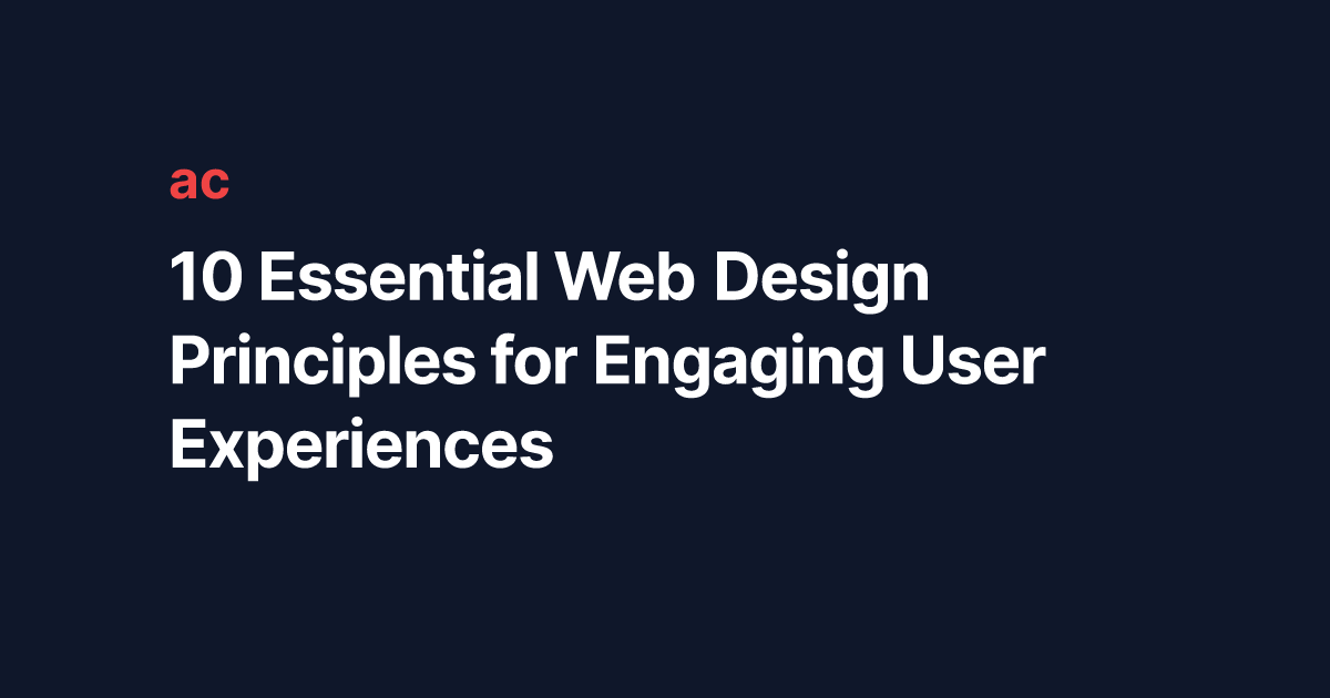 10 Essential Web Design Principles for Engaging User Experiences