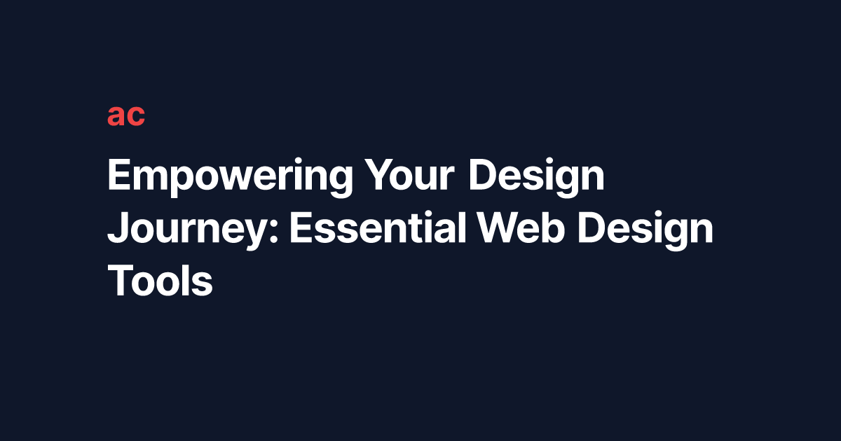 Empowering Your Design Journey: Essential Web Design Tools